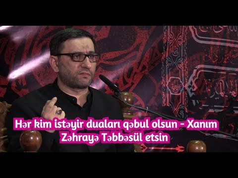 Hər kim istəyir duaları qəbul olsun - Xanım Zəhrayə Təbbəsül etsin Hacı Şahin