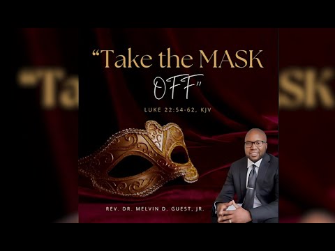 “Take the Mask Off” Luke 22:54-62, KJV Rev. Dr. Melvin D. Guest, Jr ...