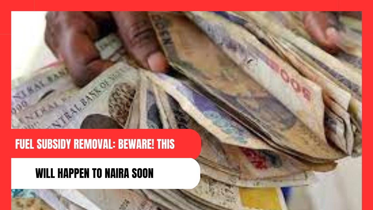 Fuel Subsidy Removal: Beware! This Will Happen To Naira Soon - YouTube