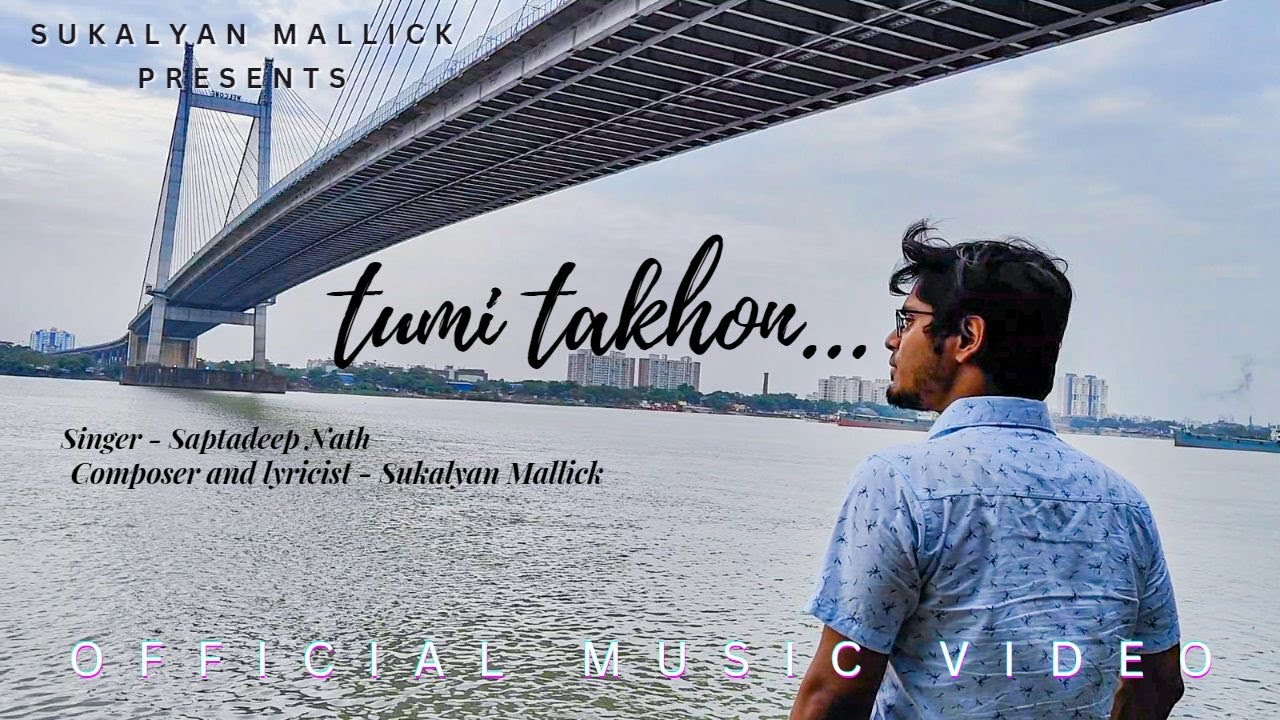 Tumi Takhon||Saptadeep Nath||Sukalyan Mallick||Original Bengali Song ...