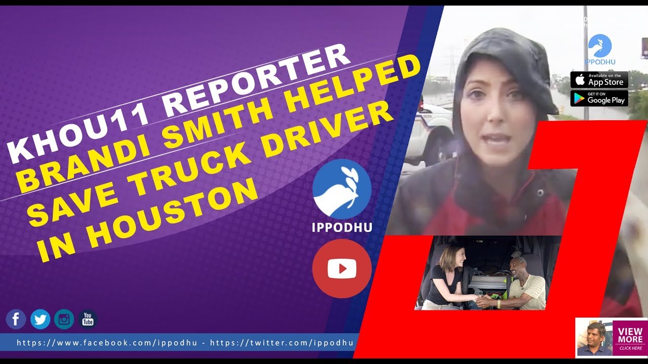 KHOU11 REPORTER BRANDI SMITH HELPED SAVE TRUCK DRIVER IN HOUSTON ...