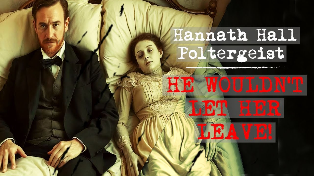 The Hannath Hall Poltergeist - He Wouldn’t Let Her LEAVE! - YouTube