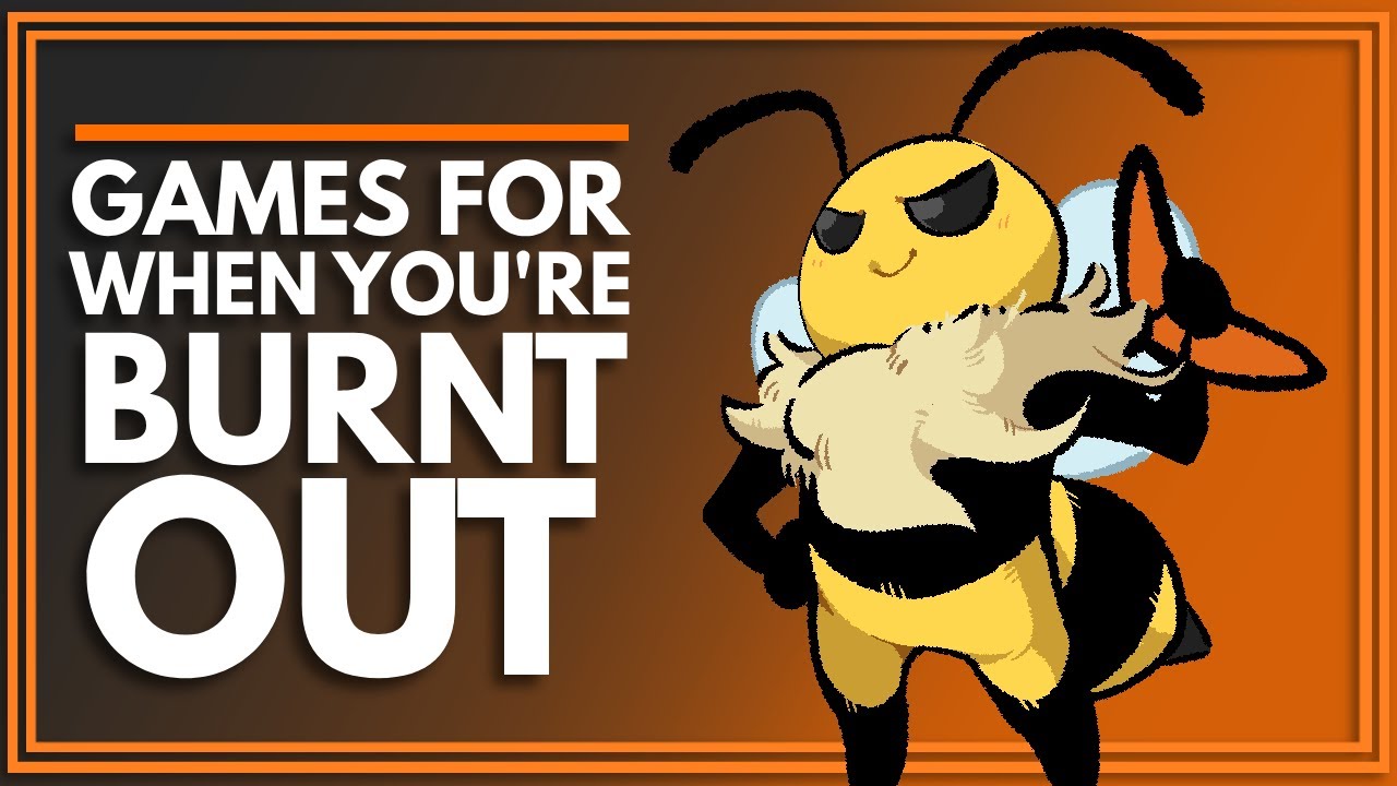 8 Best Games To Play When You're Feeling Burnt Out - YouTube