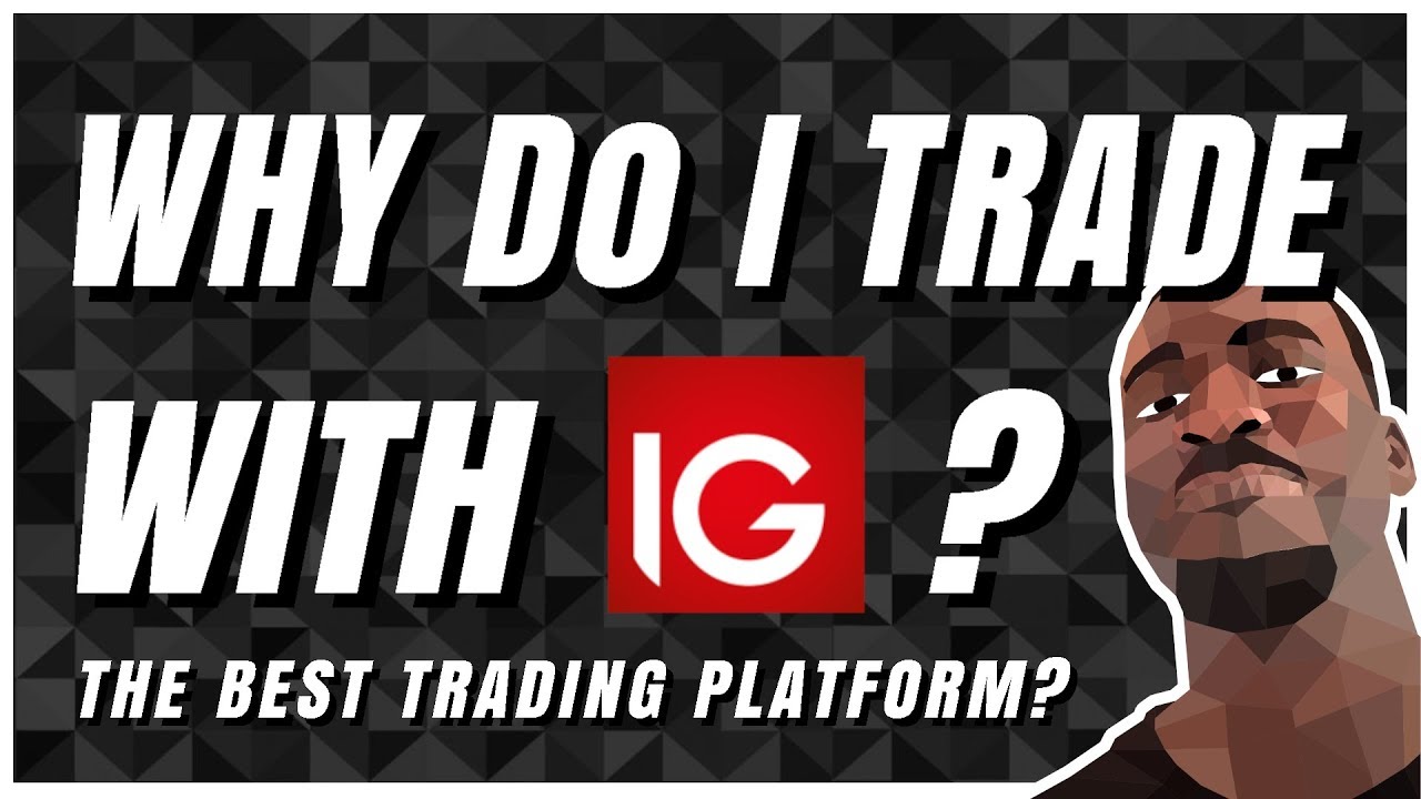 🥇Best UK Trading Platform of 2019 | Why Do I Trade with IG? - YouTube