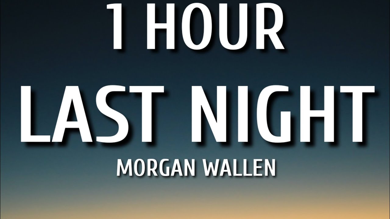 Morgan Wallen - Last Night (1 HOUR/Lyrics) - YouTube