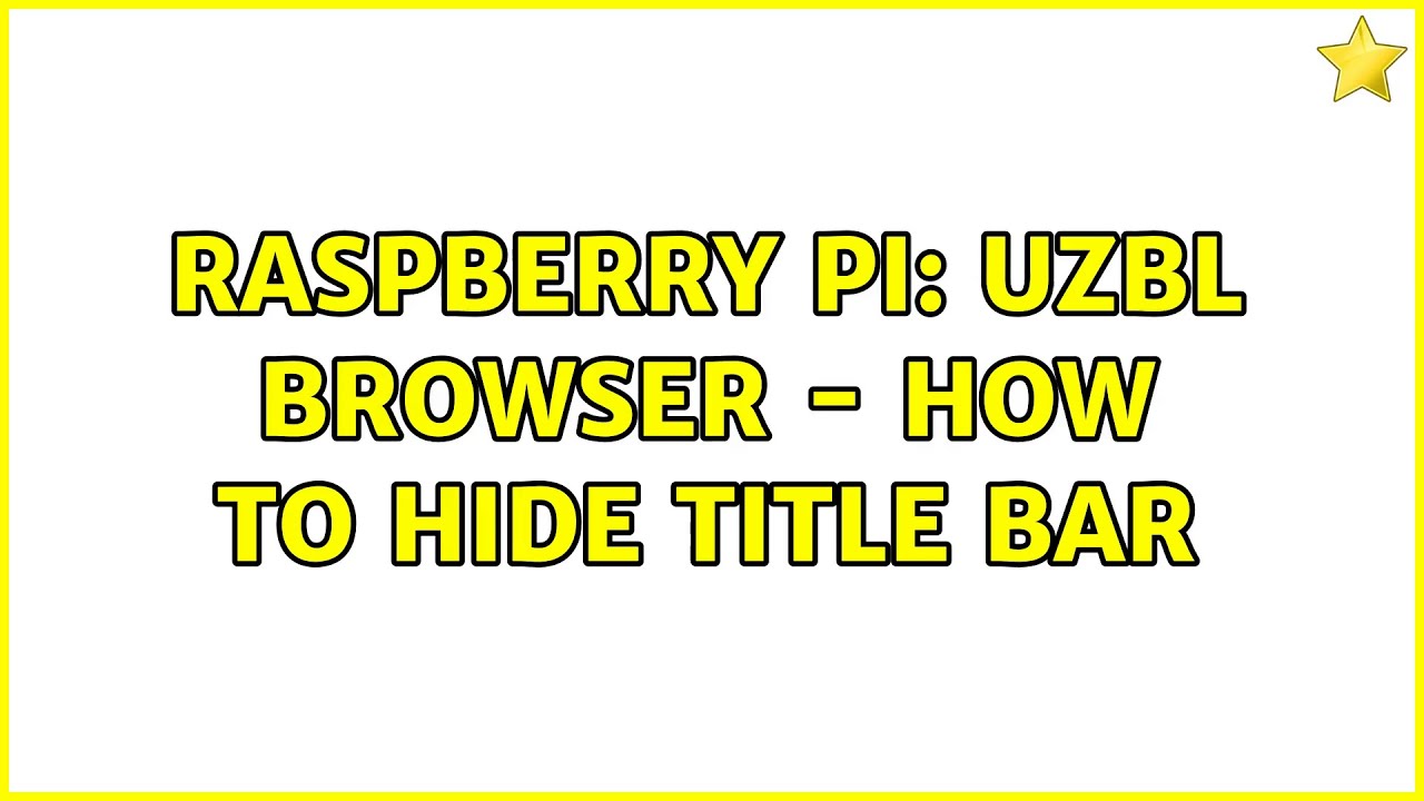 Raspberry Pi: Uzbl browser - how to hide title bar - YouTube