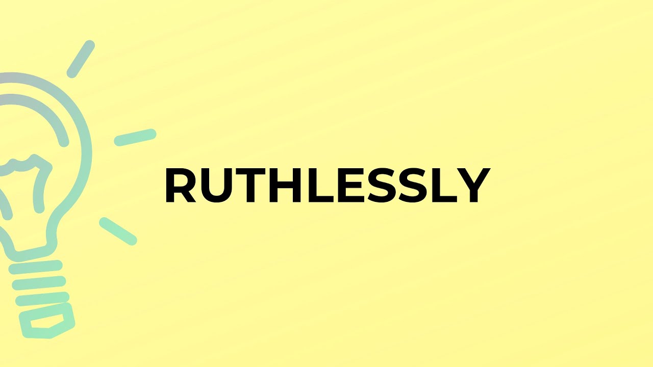 What is the meaning of the word RUTHLESSLY? - YouTube