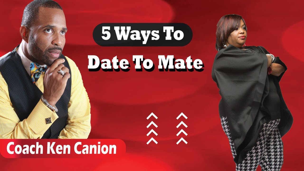 5 Ways To Date To Mate || Coach Ken Canion - YouTube