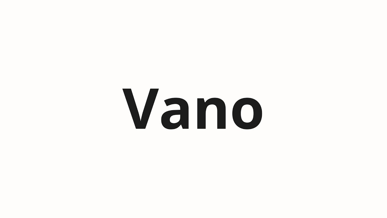 How to pronounce Vano - YouTube