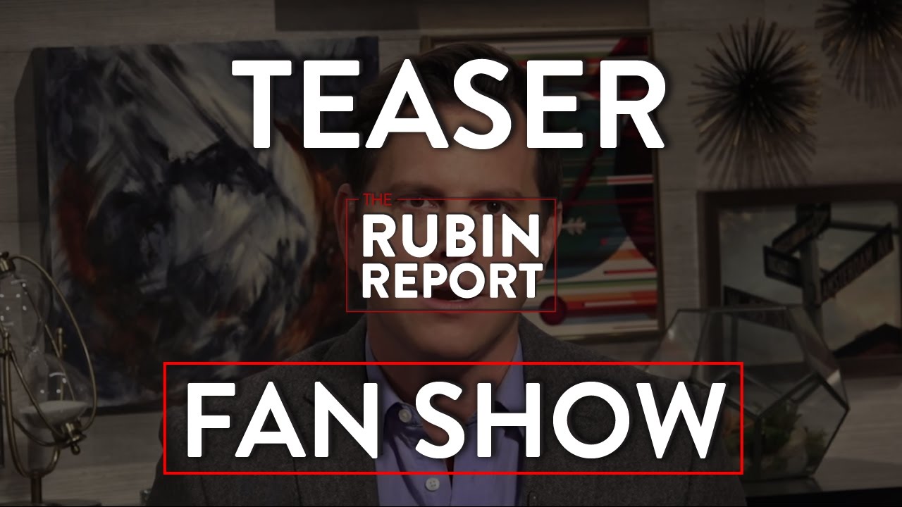 The Rubin Report Fan Show (TEASER) | DIRECT MESSAGE | Rubin Report ...