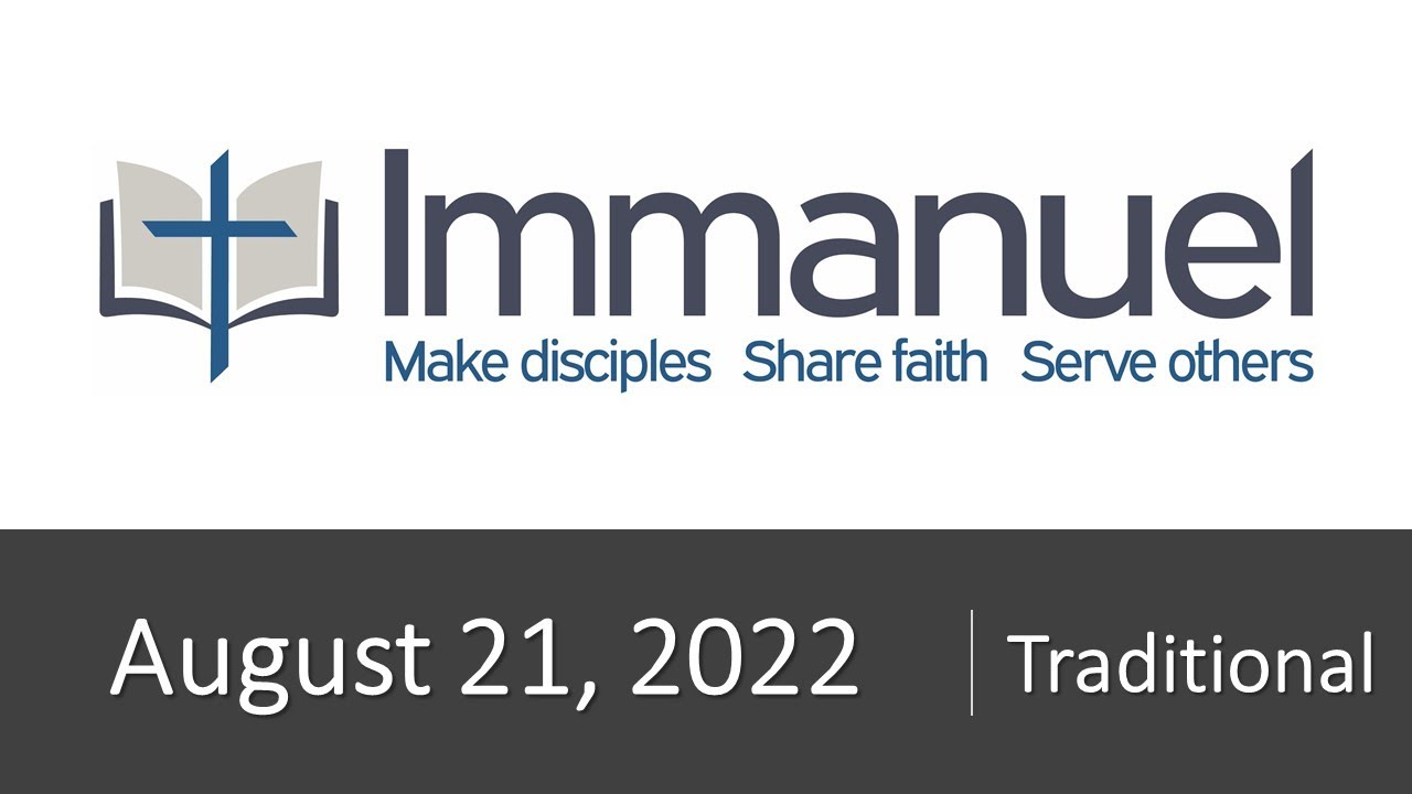 Immanuel Traditional Service - 9 am August 21, 2022 - YouTube