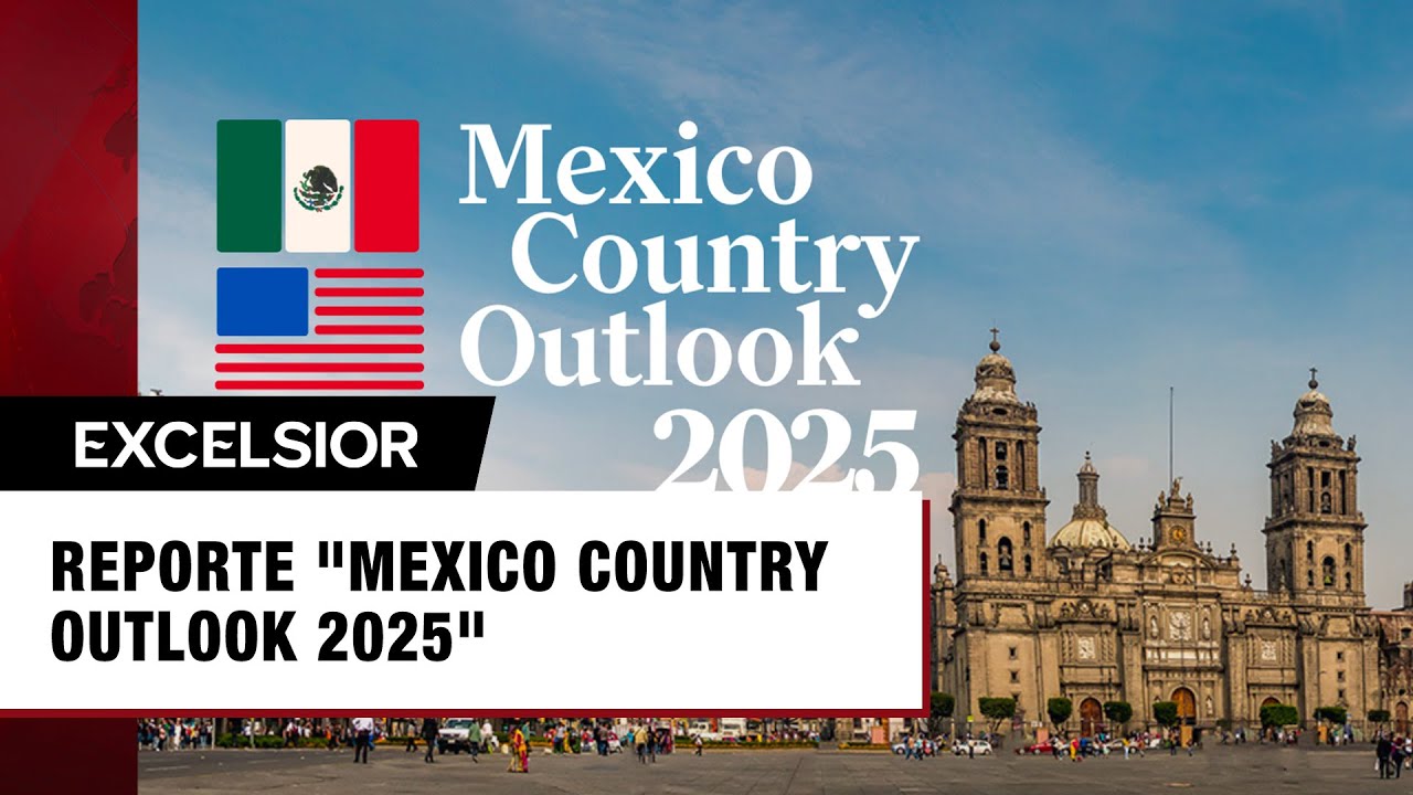 Reporte "Mexico Country Outlook 2025" - YouTube