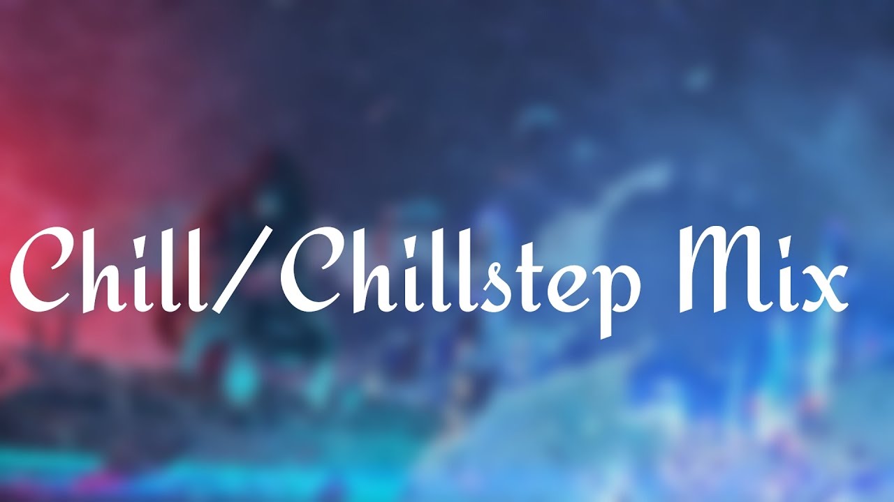 Best Chill/Chillstep Mix 2017 (1 Hour Mix) - YouTube