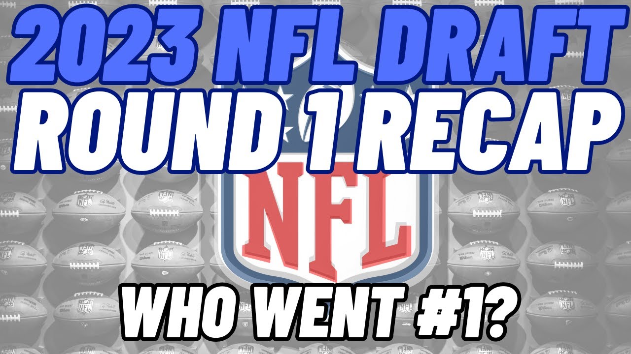 2023 NFL DRAFT ROUND 1 RECAP | NFL PICK BY PICK ANALYSIS | 2023 NFL ...