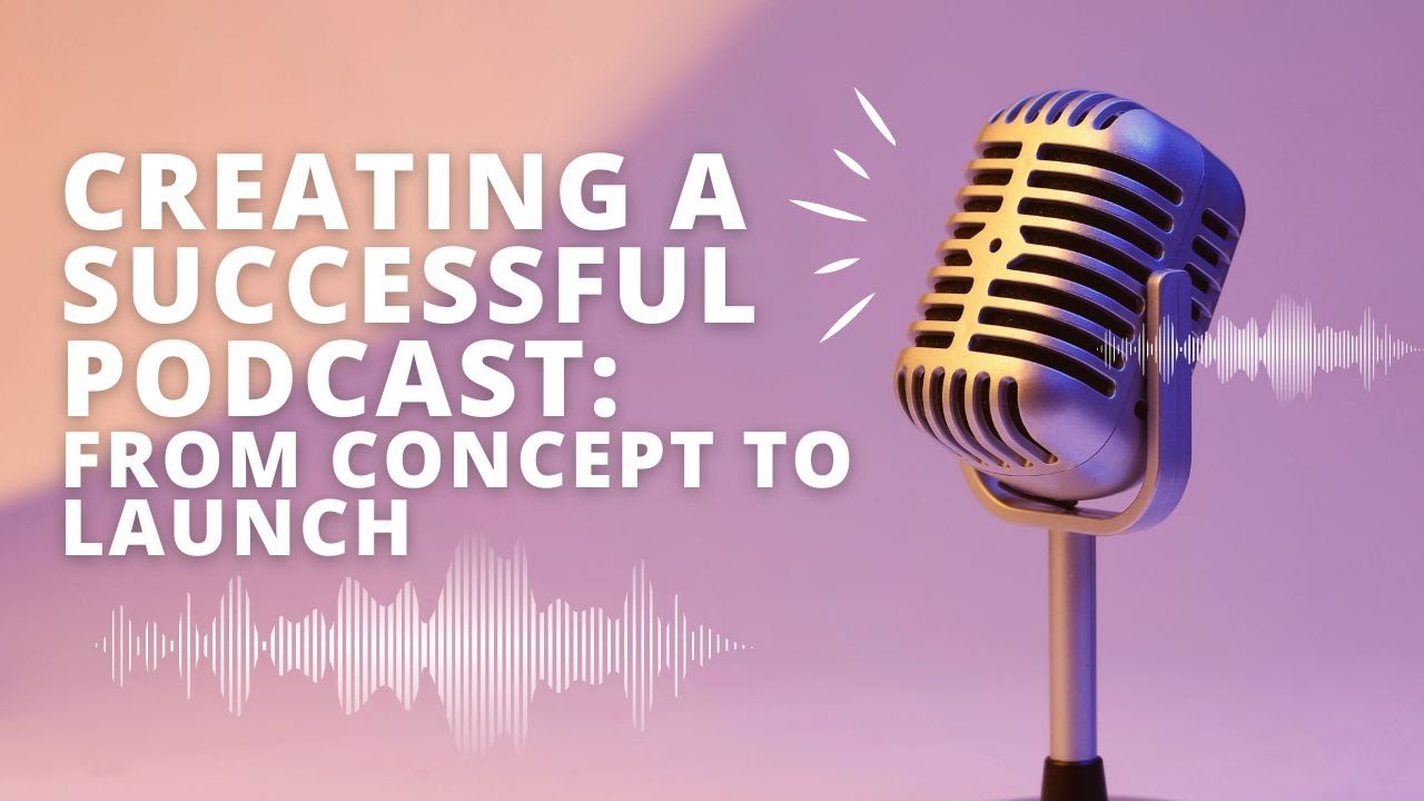 Creating a Successful Podcast: From Concept to Launch - YouTube