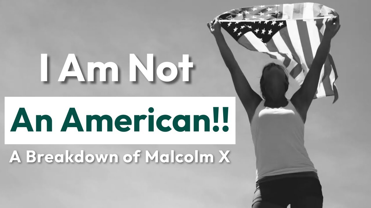 I Am Not An American!! | A Breakdown of Malcolm X - YouTube