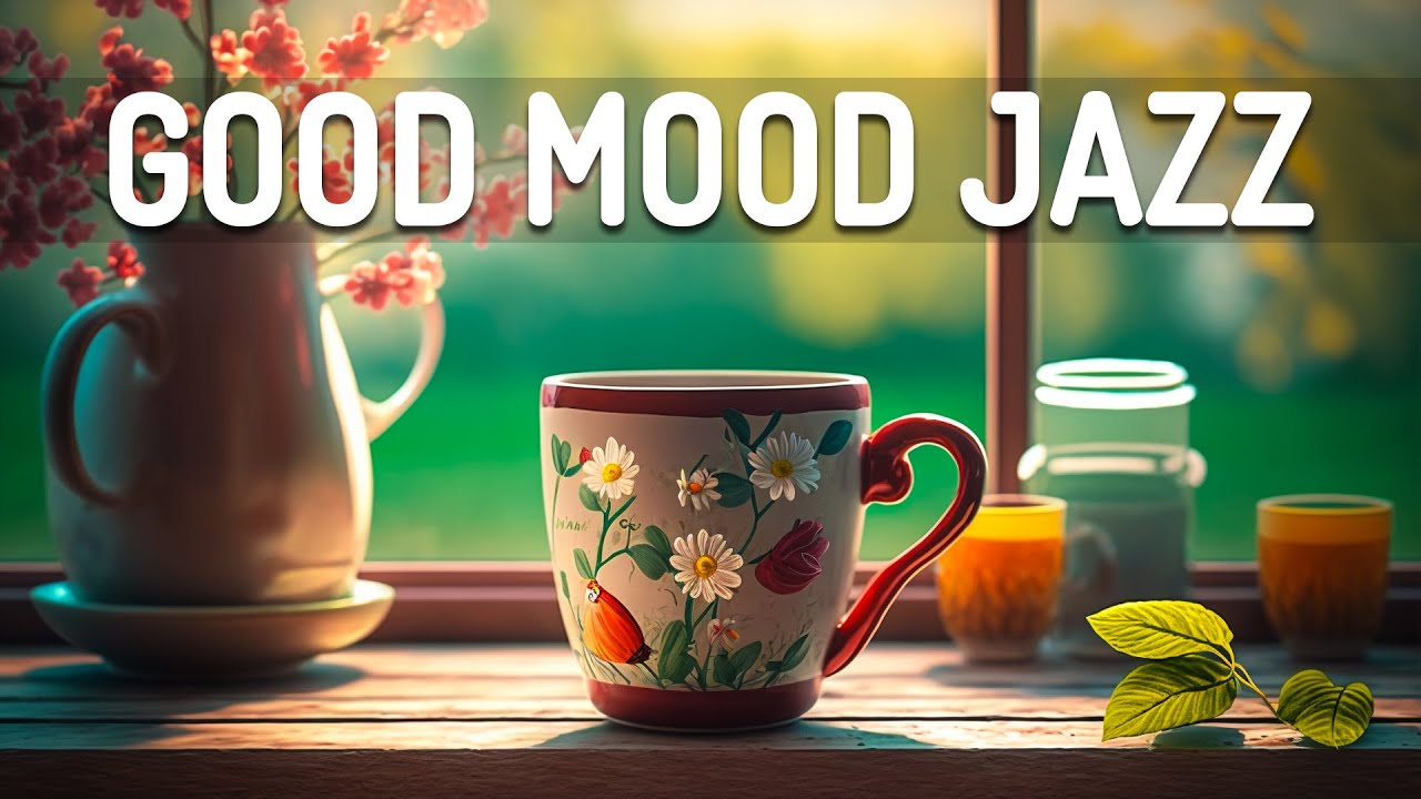 Good Mood Jazz - Sweet March Jazz and Elegant Spring Bossa Nova Music ...