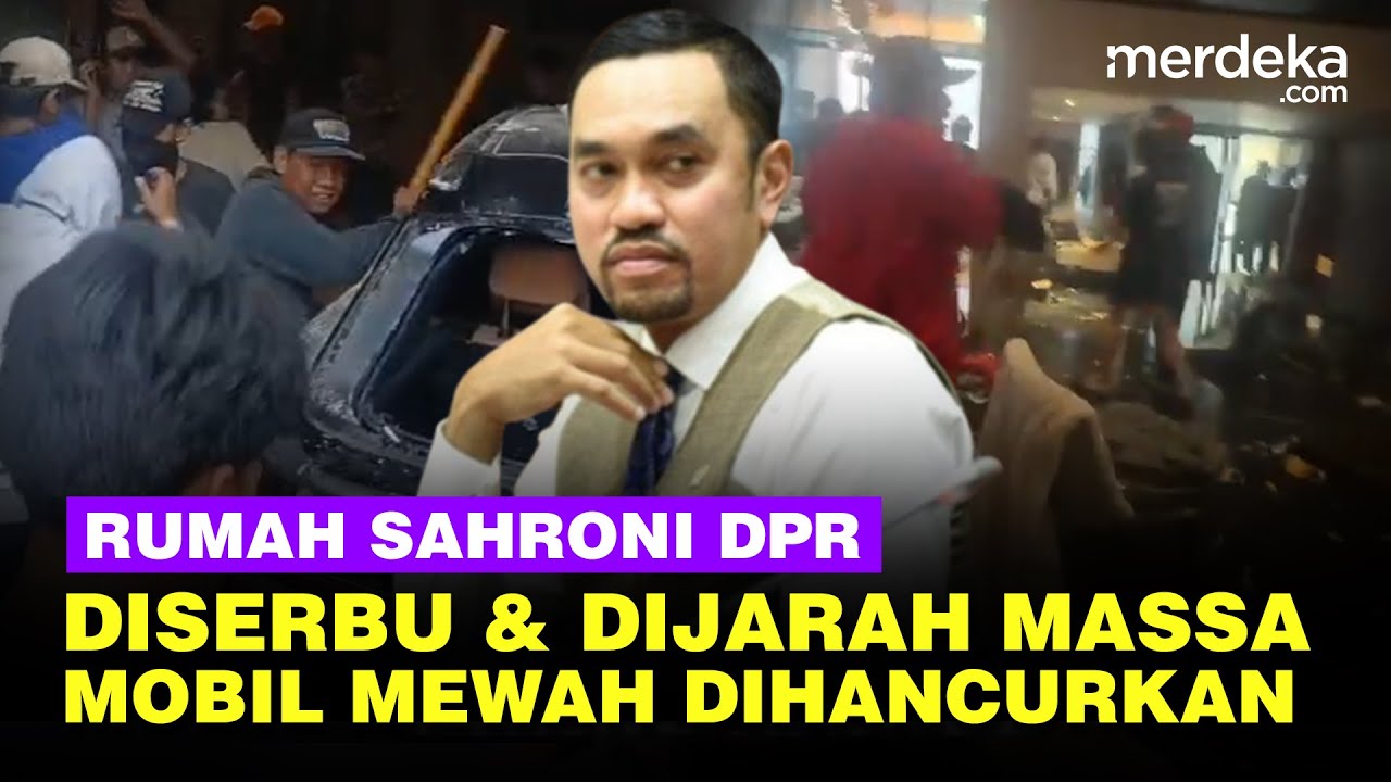 Rumah Ahmad Sahroni DPR Diserbu Massa, Barang barang Dijarah & Mobil ...