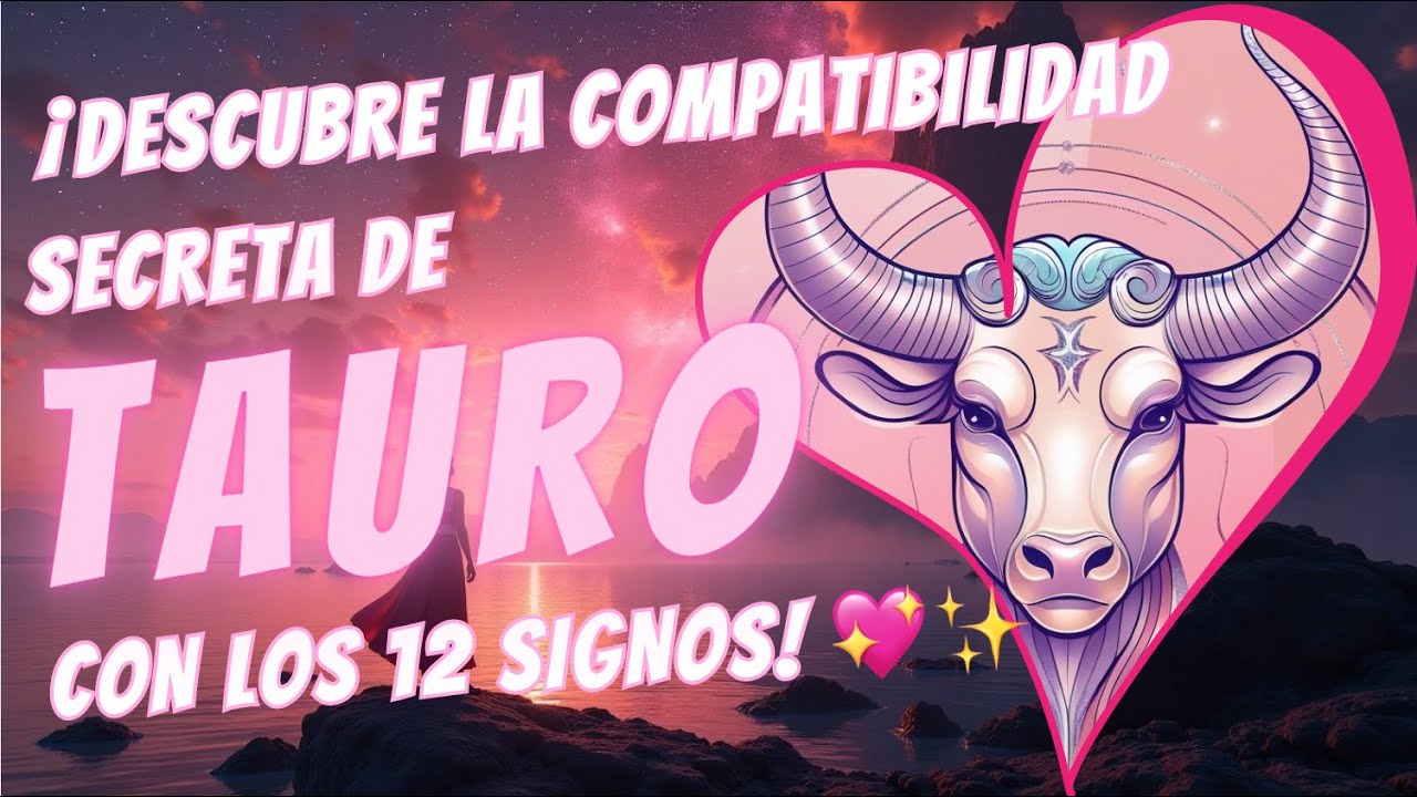 ¡DESCUBRE LA COMPATIBILIDAD DE TAURO CON LOS DEMÁS SIGNOS! ¿ES TU ALMA ...