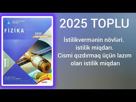 İstilikvermənin növləri.Cismi qızdırmaq üçün lazım olan istilik miqdarı.(DİM-2025 test toplusu)