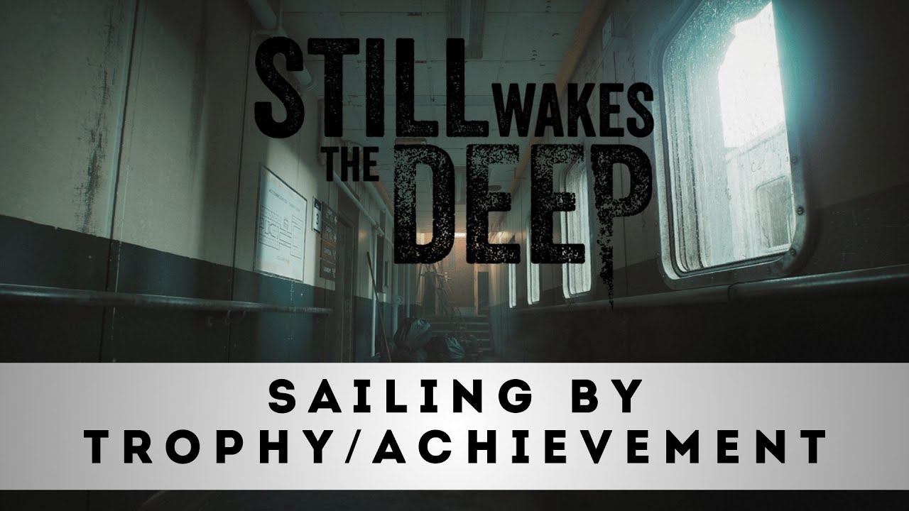 Still Wakes The Deep - SAILING BY - Trophy/Achievement - YouTube