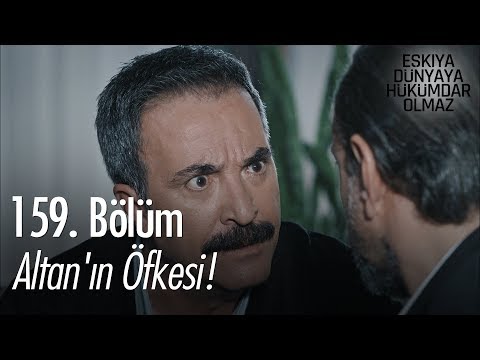 Altan'ın öfkesi! - Eşkıya Dünyaya Hükümdar Olmaz 159. Bölüm