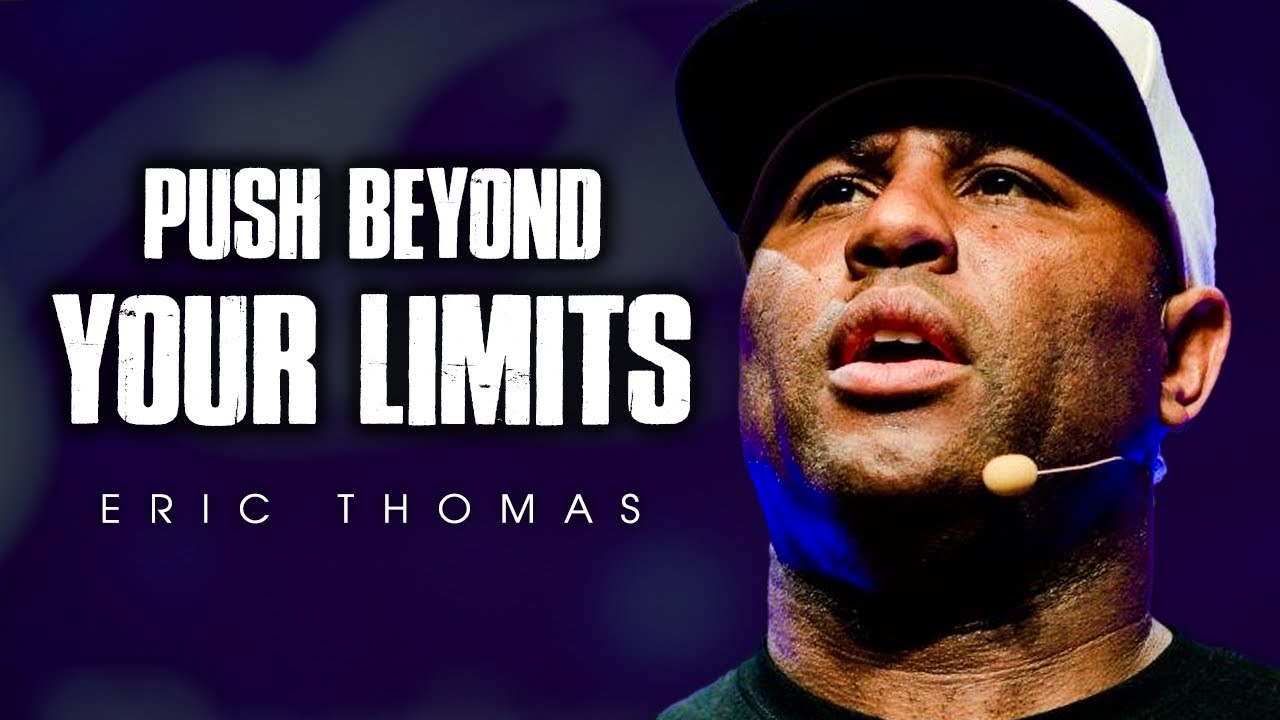 PUSH BEYOND YOUR LIMITS - Eric Thomas Motivation | Motivational Speech ...