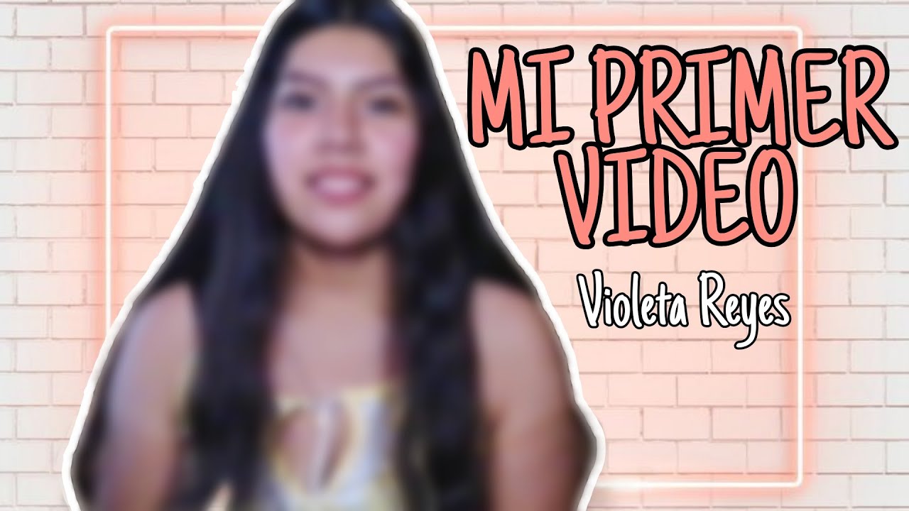 Mi Primer Video// Violeta Reyes - YouTube