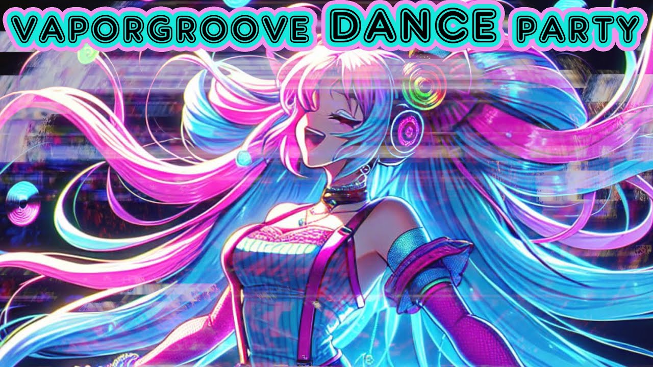 V a p o r g r o o v e Dance Party! Up-tempo vaporwave / future funk ...
