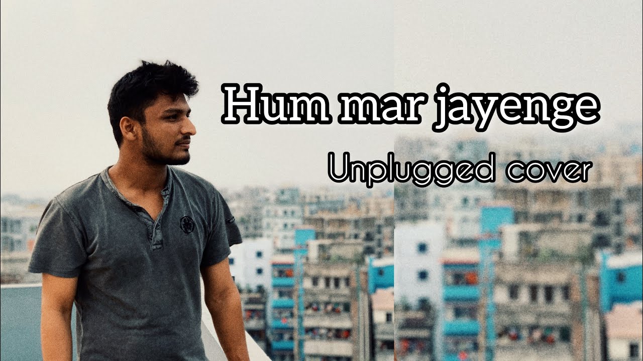 Hum mar jayenge || Unplugged || Hr Hasan - YouTube