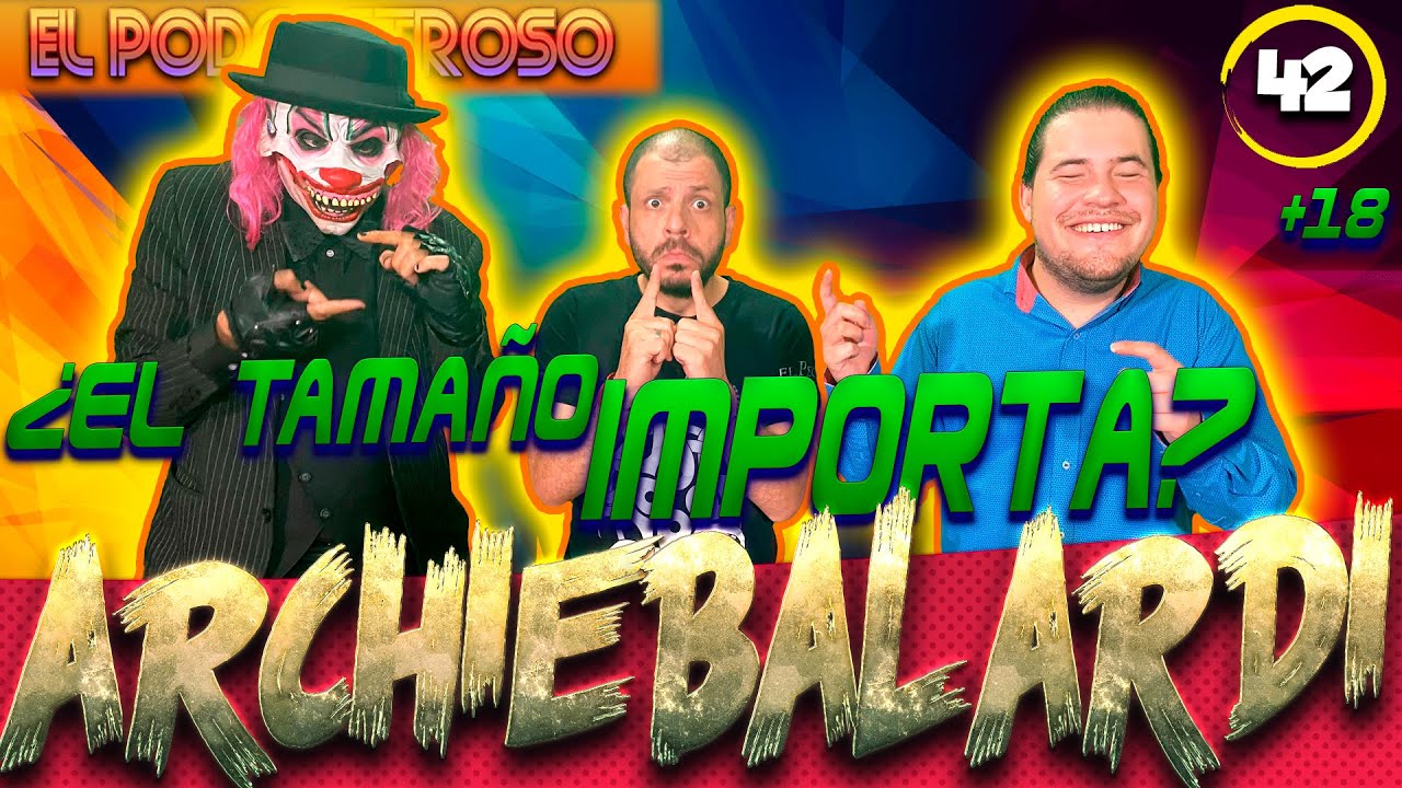 ARCHIE BALARDI l ¿EL TAMAÑO IMPORTA? PODCASTROSO Número 42| Kompayaso y ...
