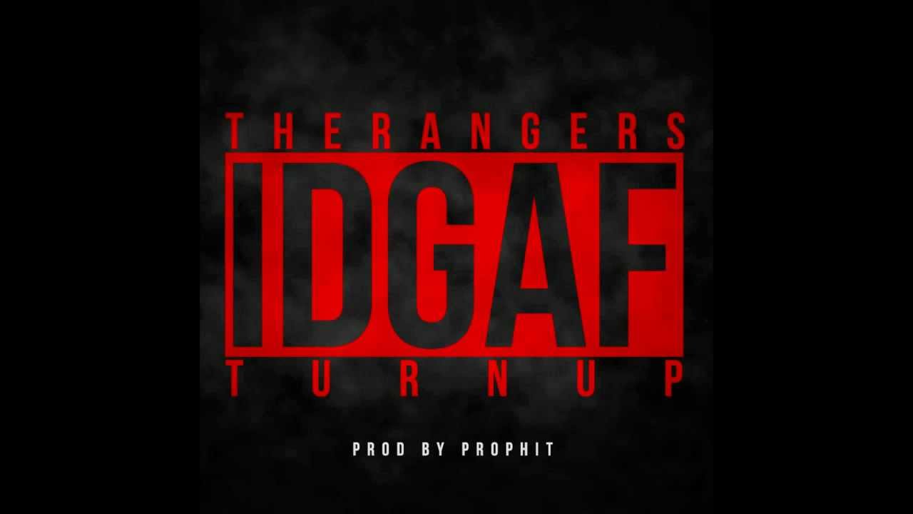 The Rangers - IDGAF (Turn Up) Lyrics - YouTube