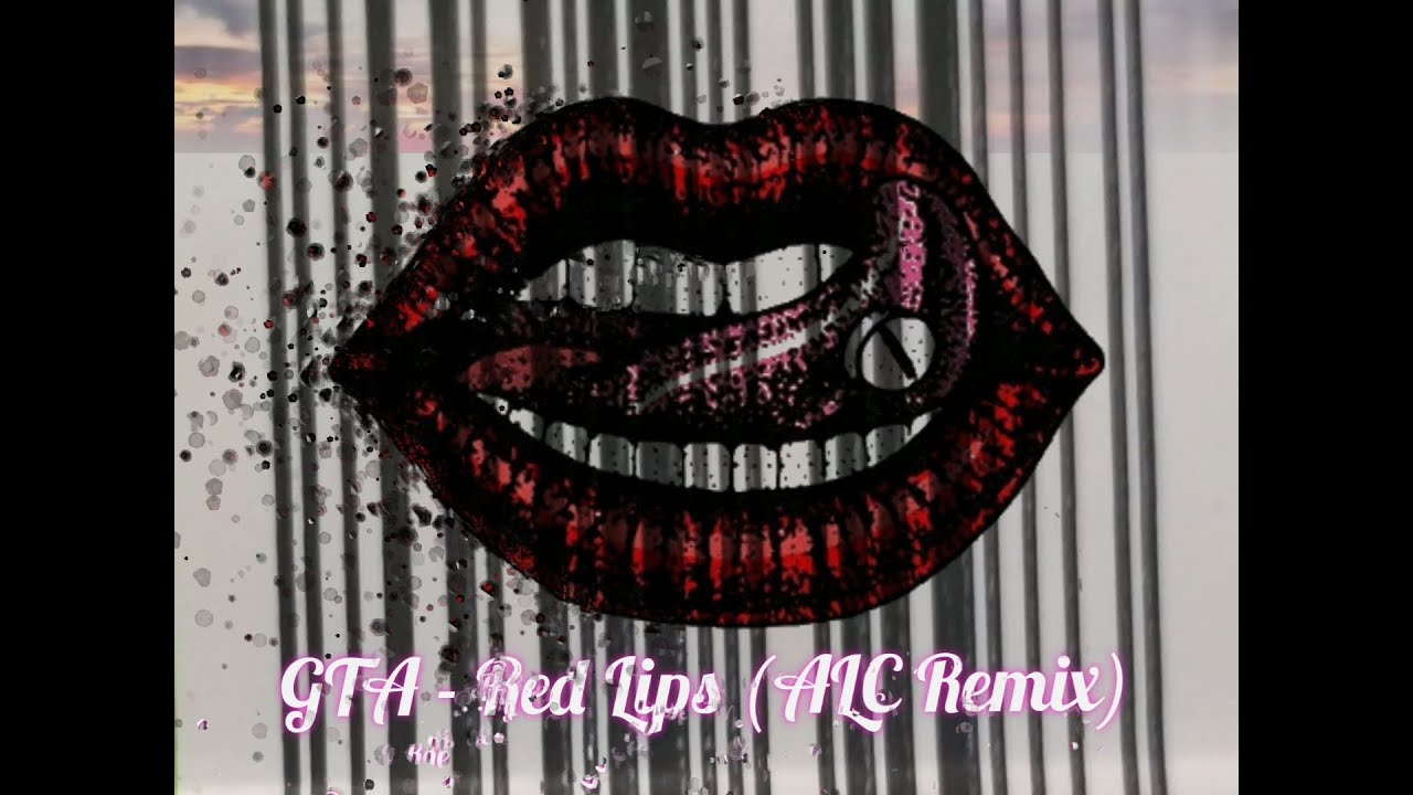 GTA - Red Lips (ALC Remix) - YouTube