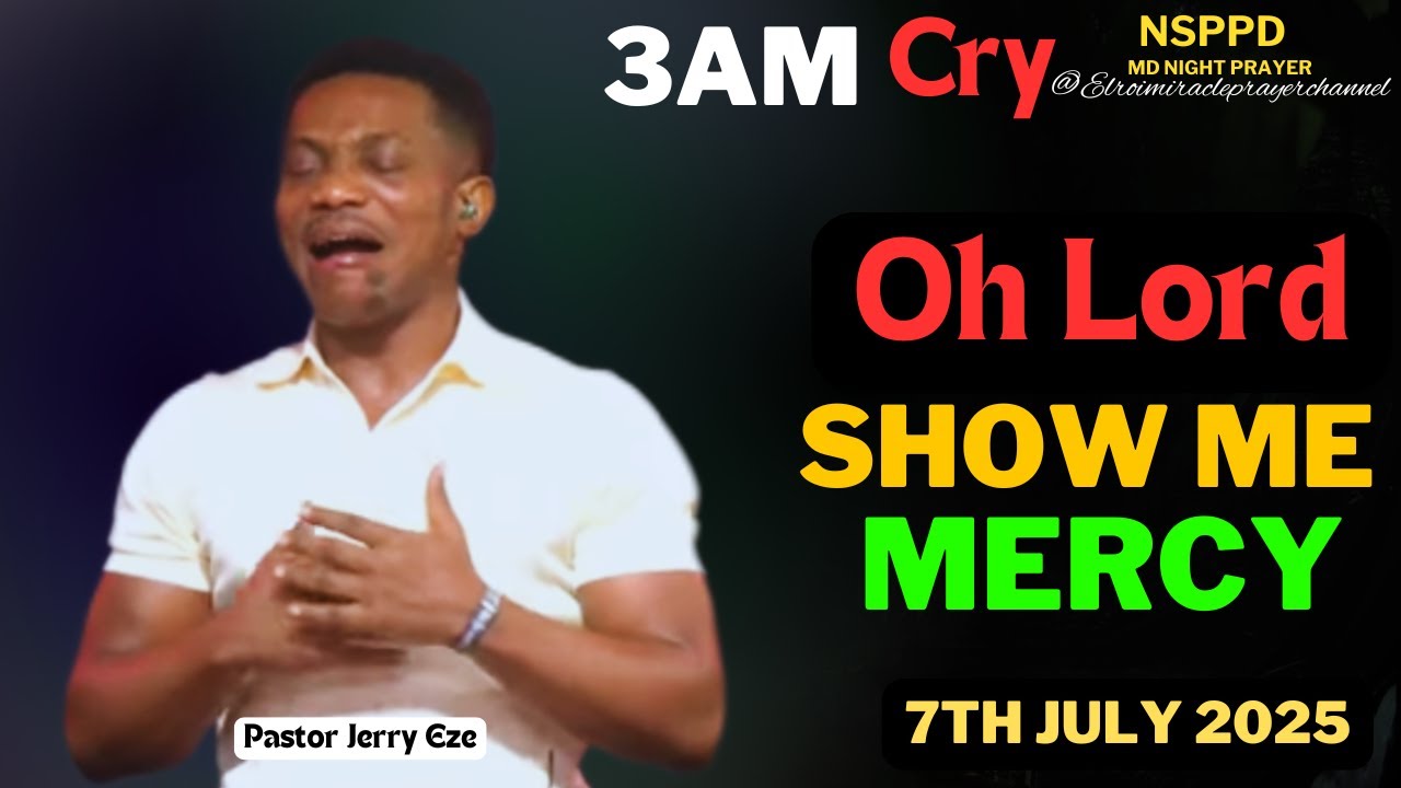 OH LORD SHOW ME MERCY || MONDAY - 3AM CRY FOR MERCY|| PASTOR JERRY EZE ...