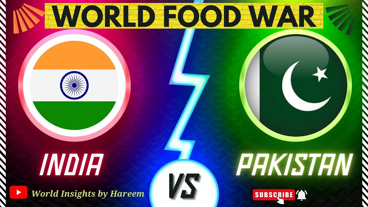 World Food War : India vs Pakistan | India & Pakistan Food Battle ...