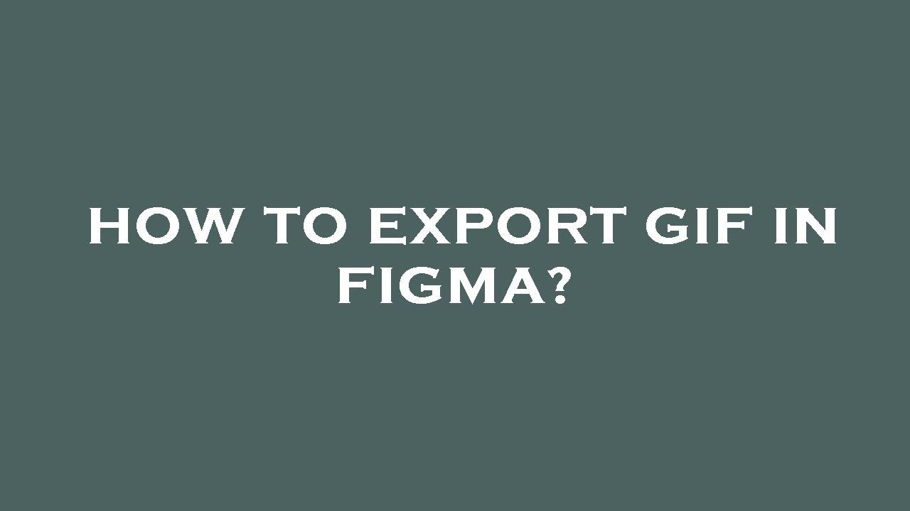 How To Export Gif In Figma YouTube how-to-export-gif-in-figma-youtube