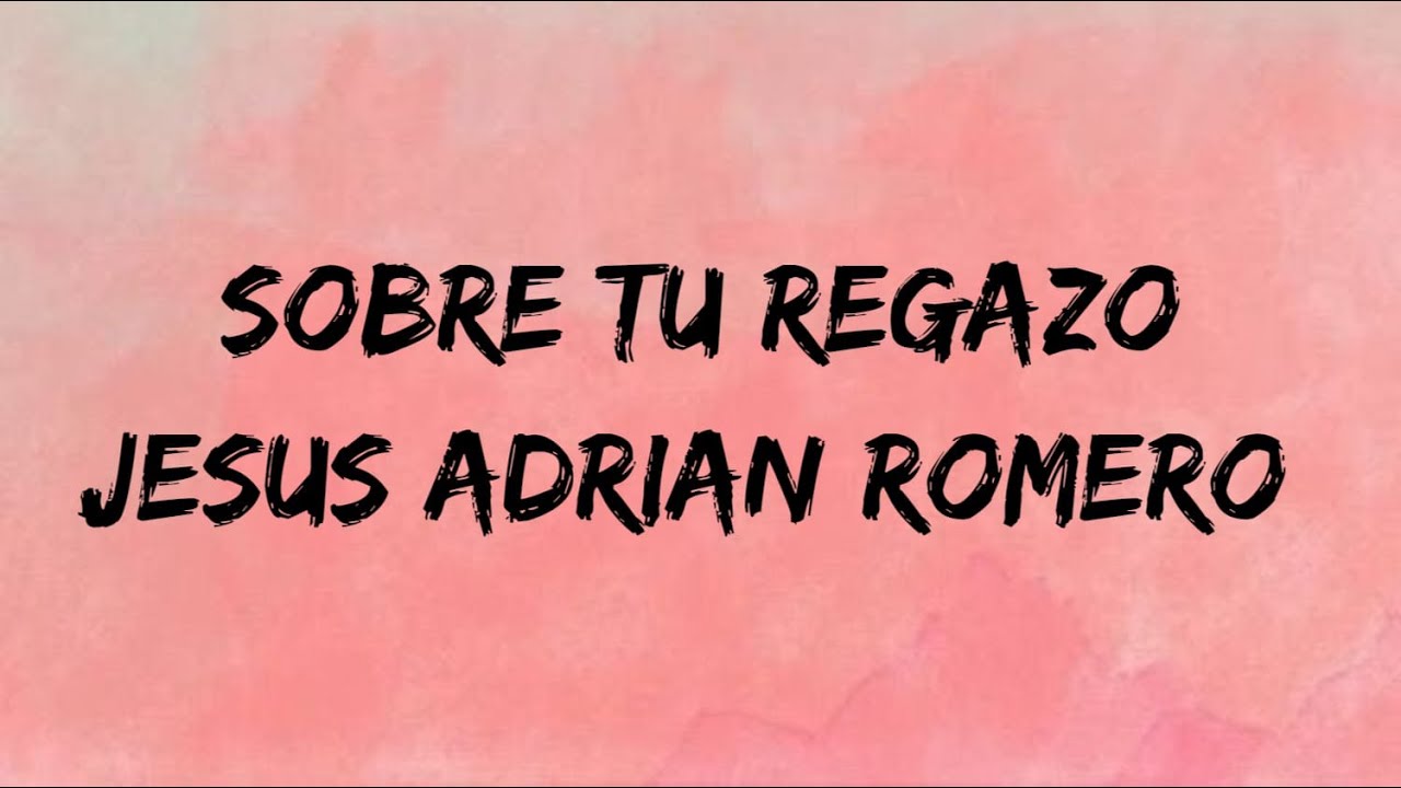 Sobre tu regazo Jesus Adrian Romero - YouTube