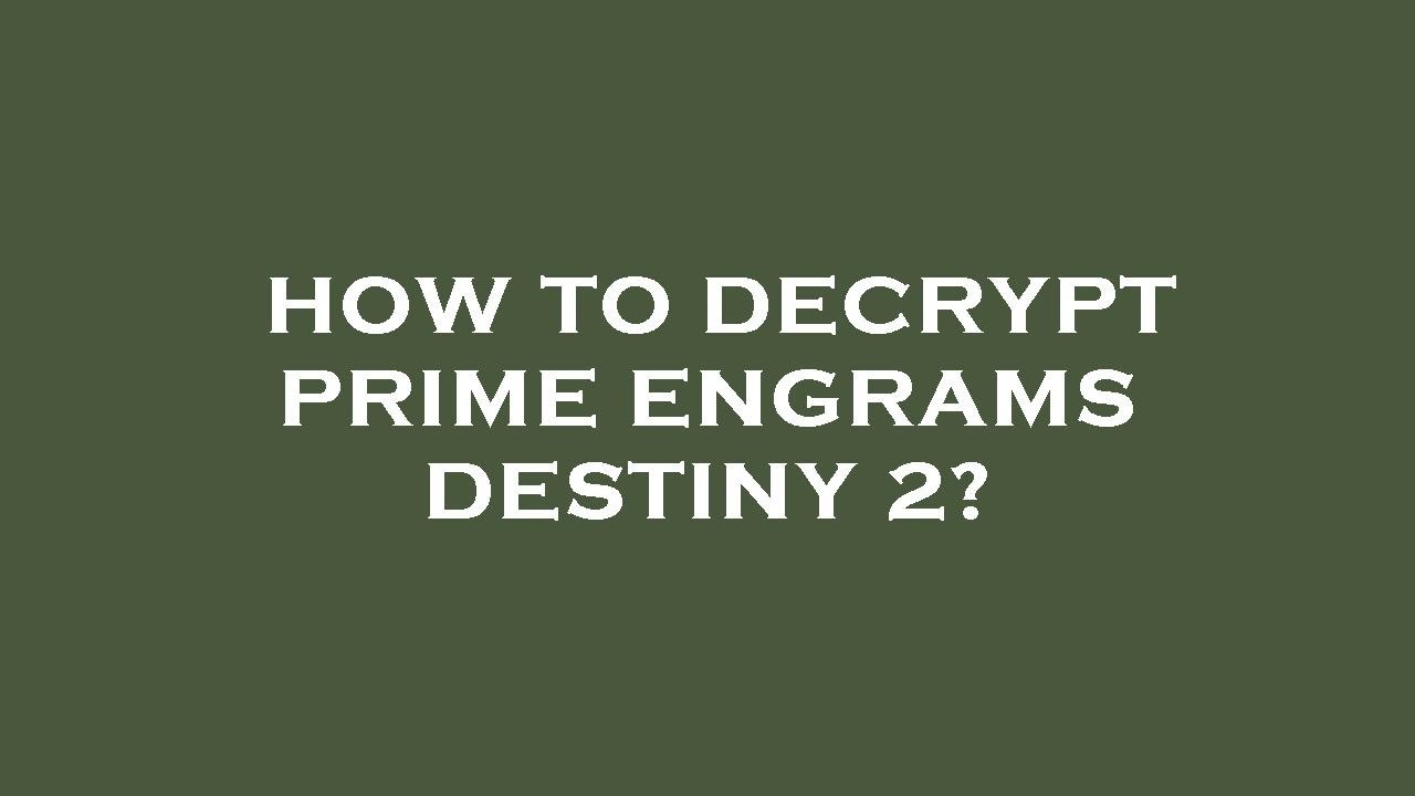How to decrypt prime engrams destiny 2? - YouTube