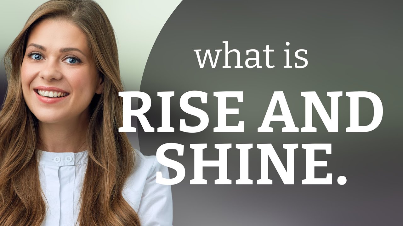 Rise and Shine: Unveiling the Meaning of this Cheerful Phrase - YouTube