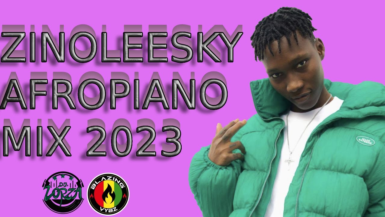 BEST OF ZINOLEESKY MIX 2023 ZINOLEESKY GREATEST AMAPIANO SONGS 2023 BEST OF ZINOLEESKY MIX 2023 ZINOLEESKY GREATEST AMAPIANO SONGS 2023