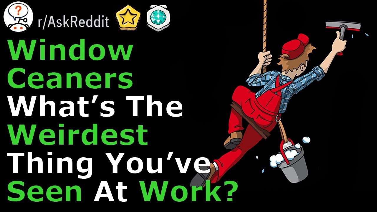 Window Washers, what's the weirdest thing you've seen (r/ Ask Reddit ...