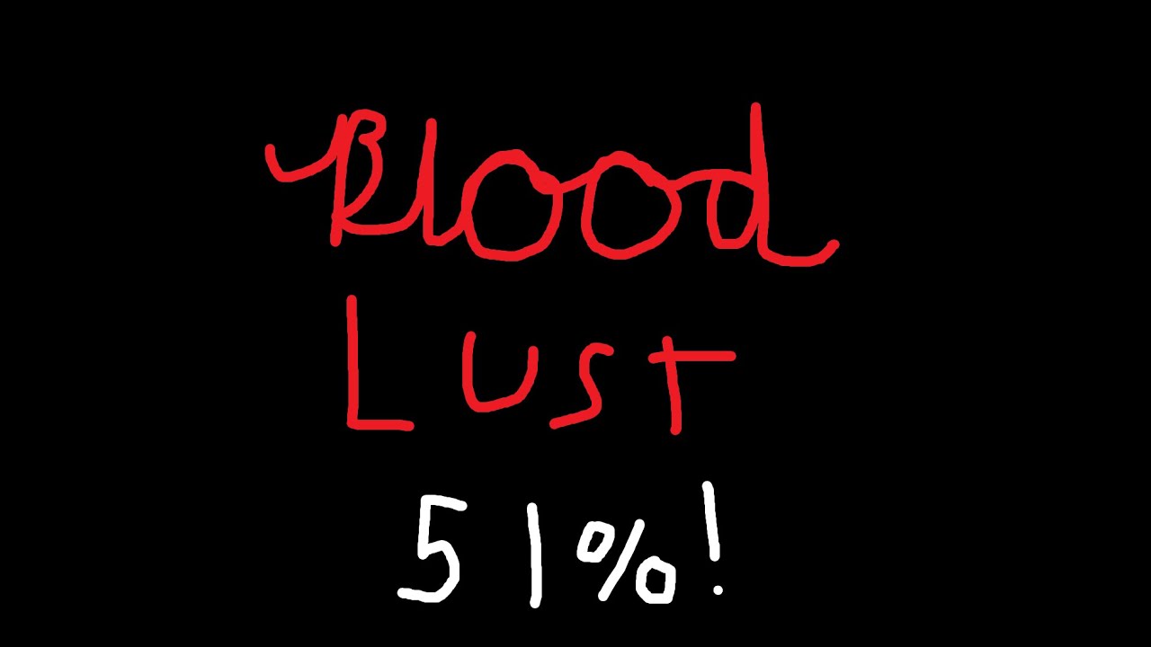 Bloodlust 51% (I answer the questions you might have at the end) - YouTube