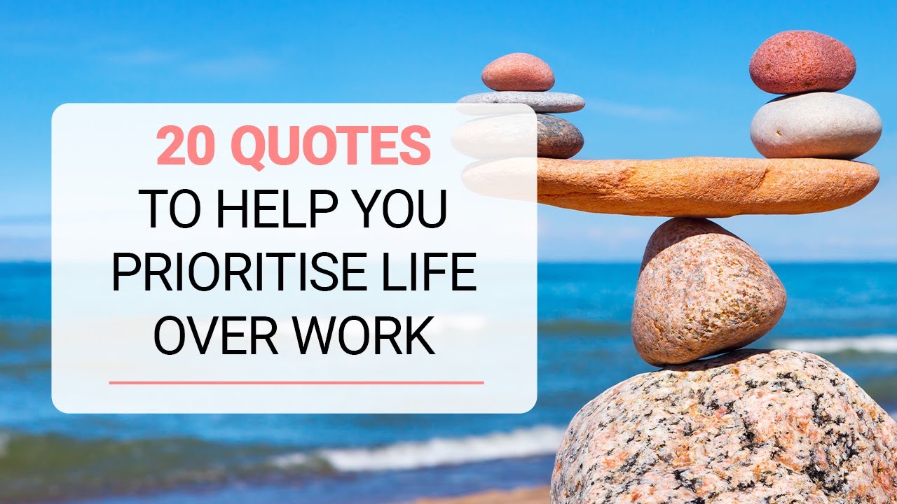 20 Quotes To Help You Prioritise Life Over Work - YouTube