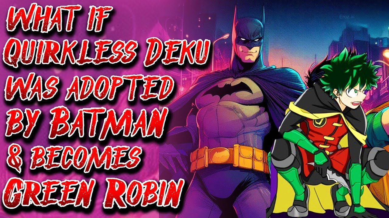 What if Quirkless Deku was Adopted by Batman & becomes Green Robin ...