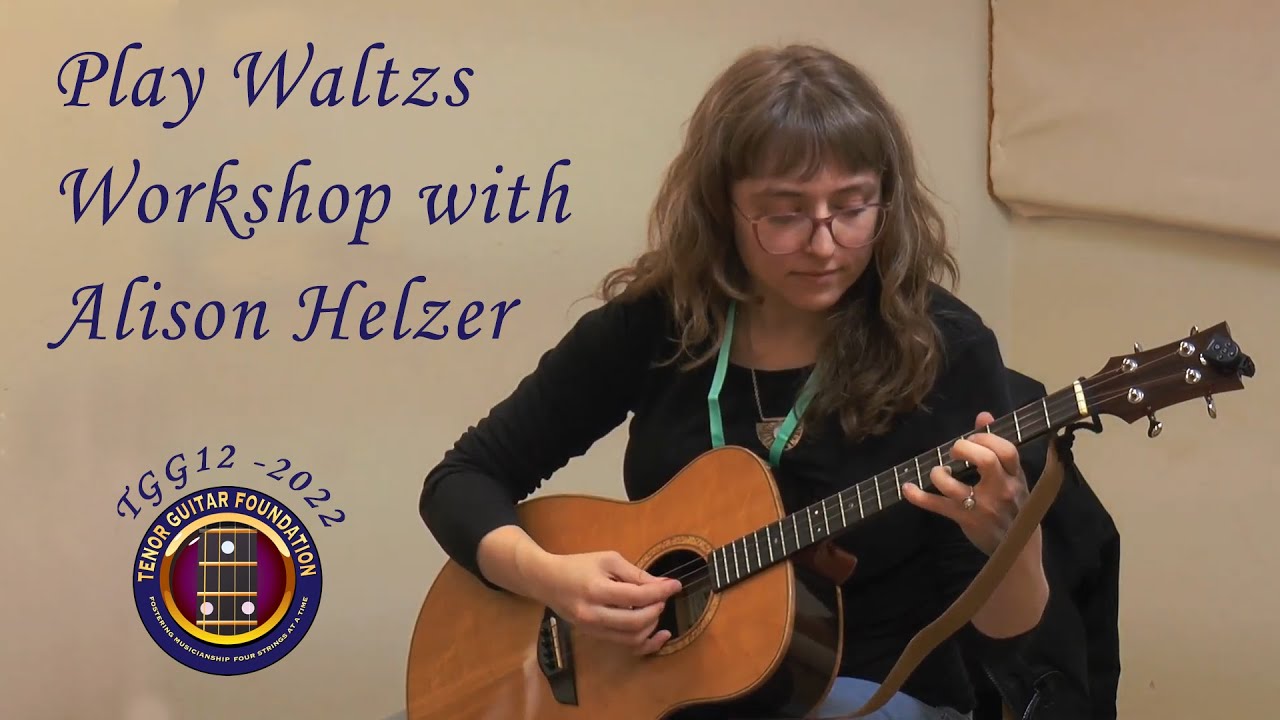 TGG12 - Play Waltzes workshop: Alison Helzer, TGG12 - Tenor Guitar ...