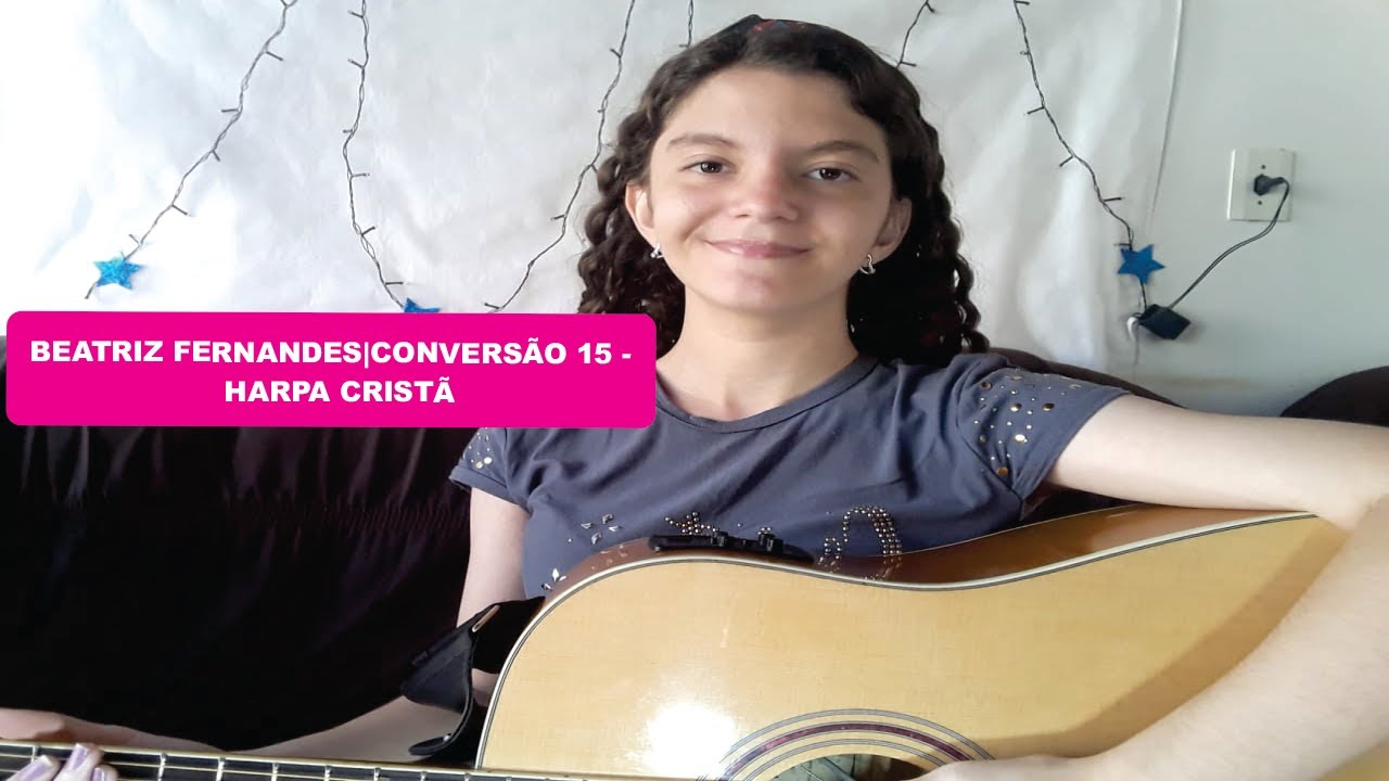 BEATRIZ FERNANDES|CONVERSÃO 15 - HARPA CRISTÃ - YouTube