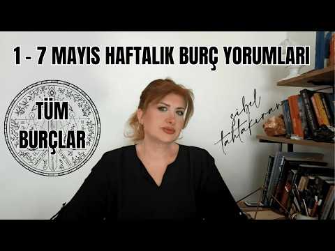 TÜM BURÇLAR 1-7 MAYIS HAFTASI HAFTALIK BURÇ YORUMLARI#astroloji