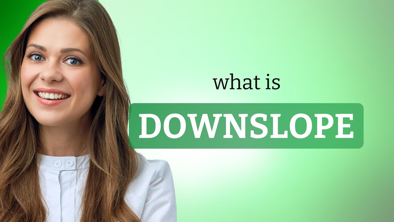 Downslope — DOWNSLOPE definition - YouTube