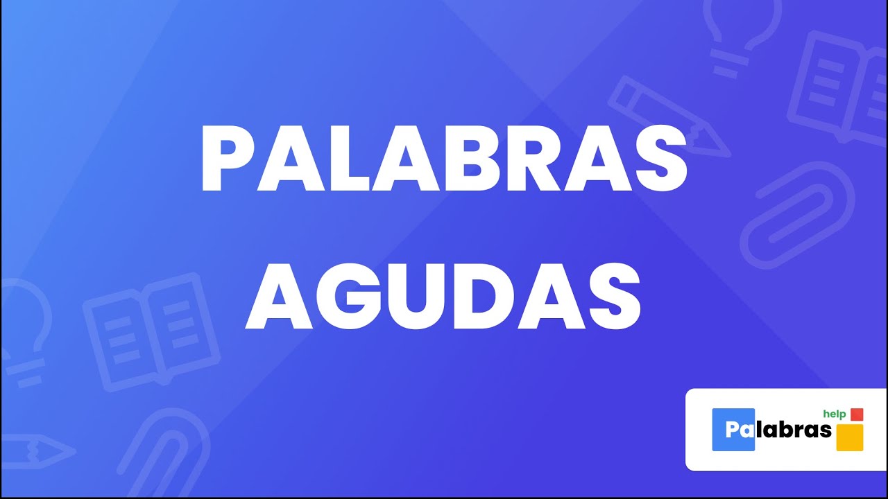 ¿Qué son las palabras Agudas? | Definición y Ejemplos - YouTube