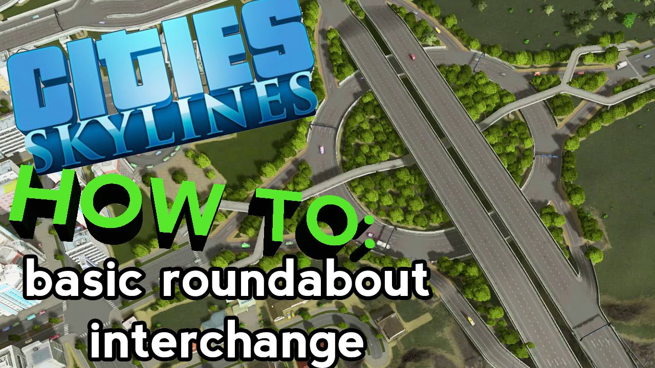 How-To Make a Roundabout Interchange - Cities: Skylines [60FPS] - YouTube